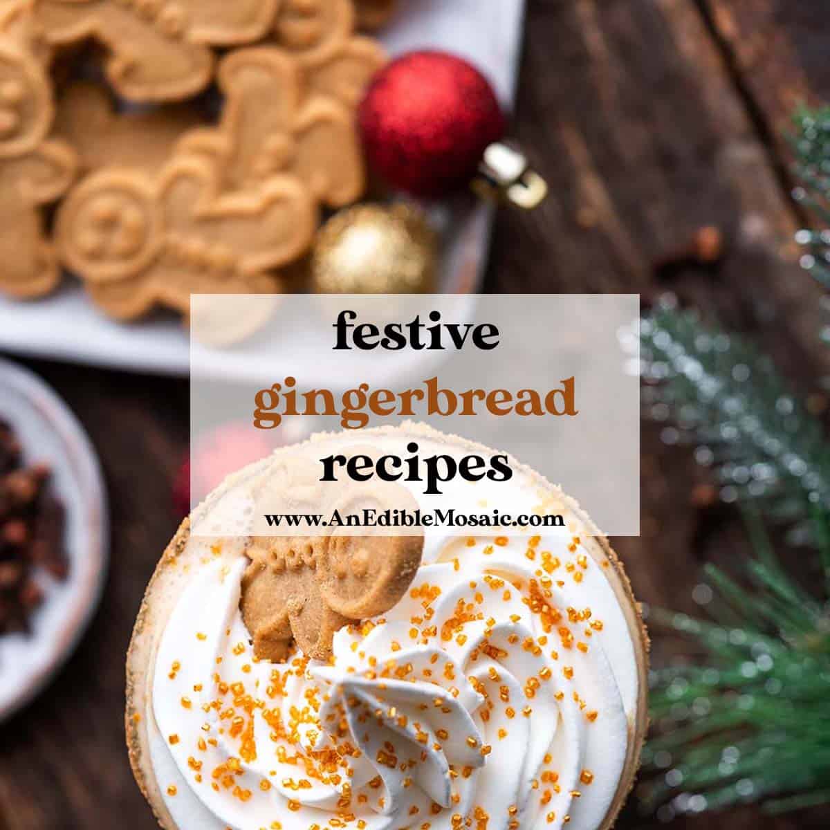 The Best Cozy Gingerbread Recipes For the Holidays - An Edible Mosaic™