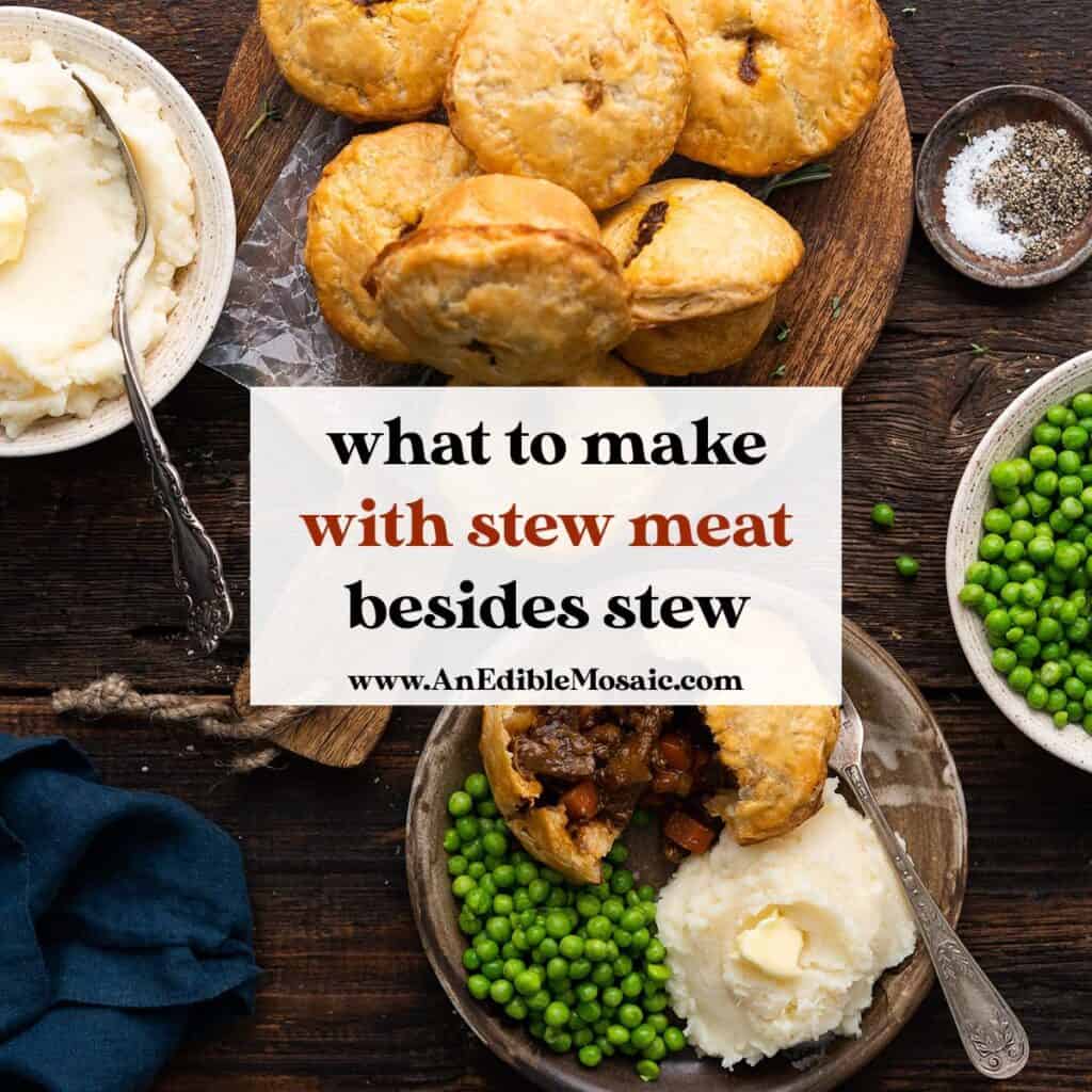 What to Make with Stew Meat Besides Stew - An Edible Mosaic™