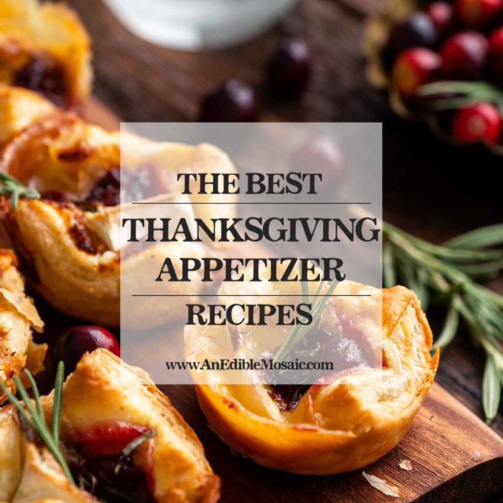 Thanksgiving Appetizer Recipes - An Edible Mosaic™